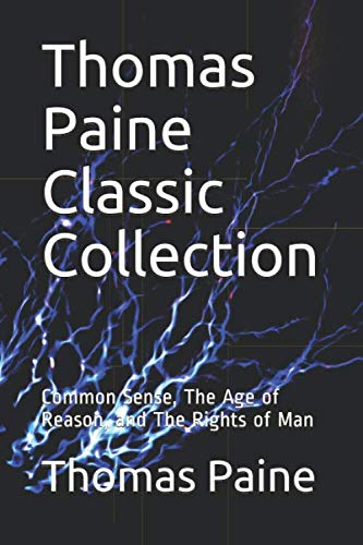 Thomas Paine Classic Collection: Common Sense, The Age of Reason, and ...