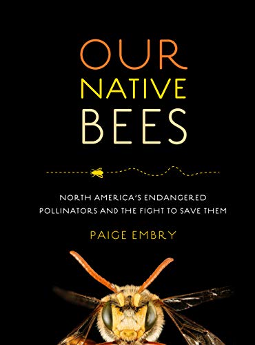 Our Native Bees: North America’s Endangered Pollinators and the Fight ...