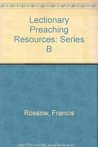Lectionary Preaching Resources: Series B: Rossow, Francis, Aho, Gerhard ...