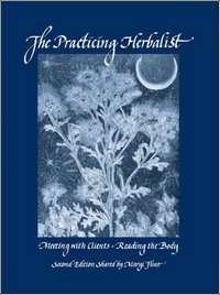 The Practicing Herbalist: Meeting With Clients, Reading the Body: Margi ...