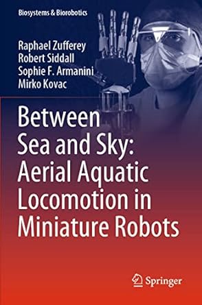Between Sea and Sky: Aerial Aquatic Locomotion in Miniature Robots (Biosystems & Biorobotics ...