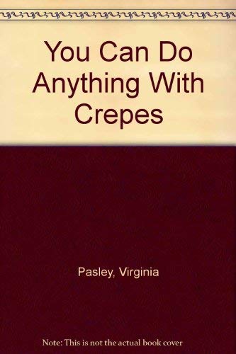 You Can Do Anything With Crepes: Pasley, Virginia, Green, Jane ...