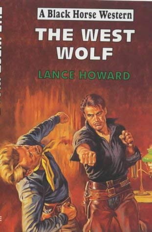 The West Wolf (A Black Horse Western): Lance Howard: 9780709067924: Amazon.com: Books
