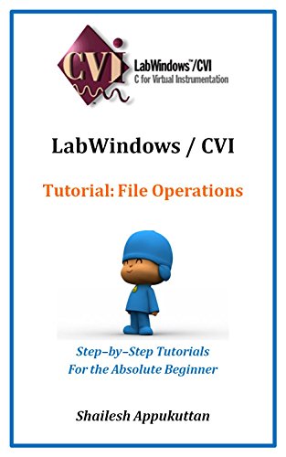 LabWindows / CVI Tutorial: File Operations: Step–by–Step Tutorials For the Absolute Beginner ...