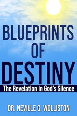 BLUEPRINTS OF DESTINY: The Revelation in God's Silence: WOLLISTON, DR ...