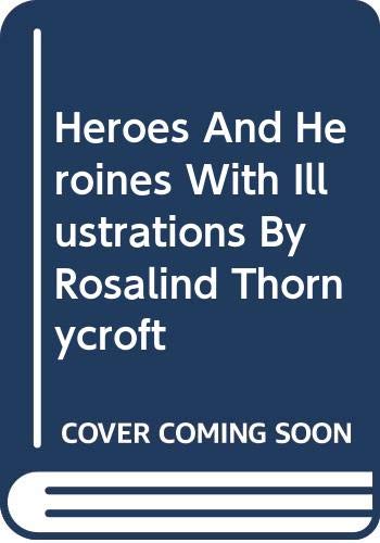 Heroes And Heroines With Illustrations By Rosalind Thornycroft: Farjeon ...