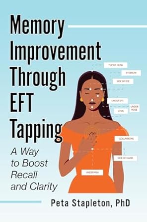 Memory Improvement Through EFT Tapping: A Way to Boost Recall and Clarity : Stapleton, Peta ...