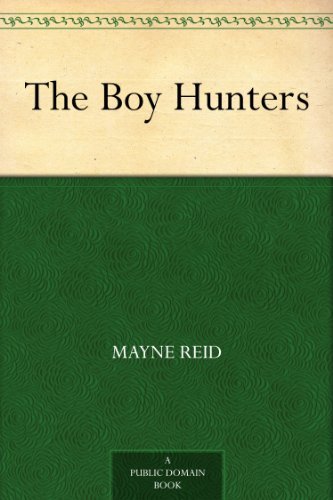 The Boy Hunters - Kindle edition by Reid, Mayne. Literature & Fiction ...