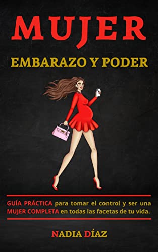 Mujer, embarazo y poder: Guía práctica para tomar el control y ser una ...