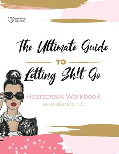 The Ultimate Guide to Letting Shit Go: Heartbreak Workbook: Clinic ...