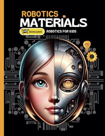 Understanding of Robotic Materials: book about robotics for kids (Robotics Engineering for Kids ...