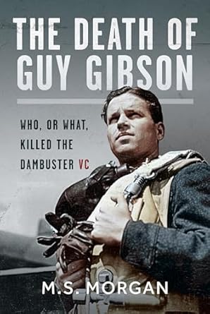 Buy The Death of Guy Gibson: Who, or What, Killed the Dambuster VC Book ...