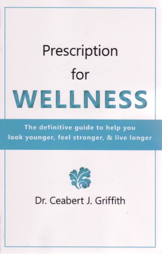 Prescription for Wellness: Dr. Ceabert J. Griffith: 9780615290003 ...