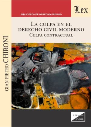 La culpa en el derecho civil moderno. Culpa contractual: CHIRONI, Gian ...