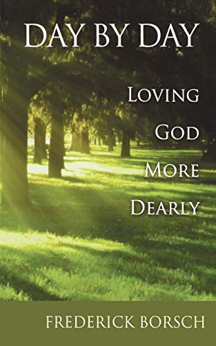 Day by Day: Loving God More Dearly - Kindle edition by Frederick Borsch ...