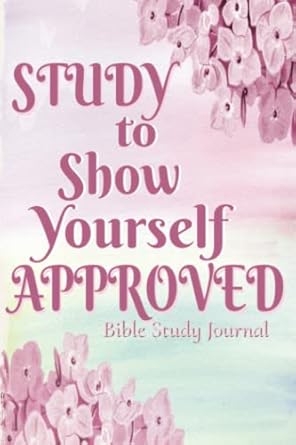 Bible Study Journal: "Study to Show Yourself Approved" A Christian ...
