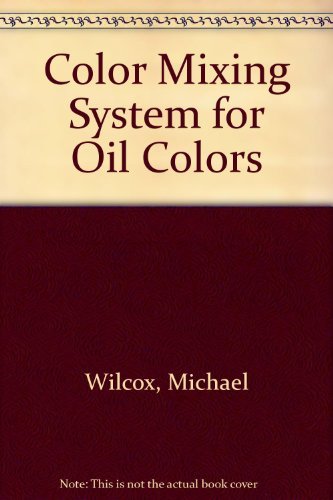 Color Mixing System for Oil Colors: Wilcox, Michael: 9780823007455 ...