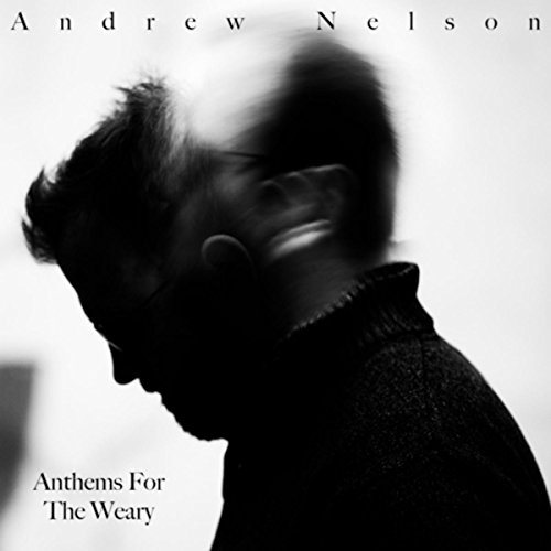 Amazon.com: Anthems for the Weary : Andrew Nelson: Digital Music