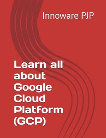 Learn all about Google Cloud Platform (GCP): 9798386574994: Computer ...
