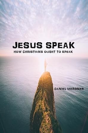 Jesus Speak: How the Bible says Christians ought to speak: Mergner, Mr ...
