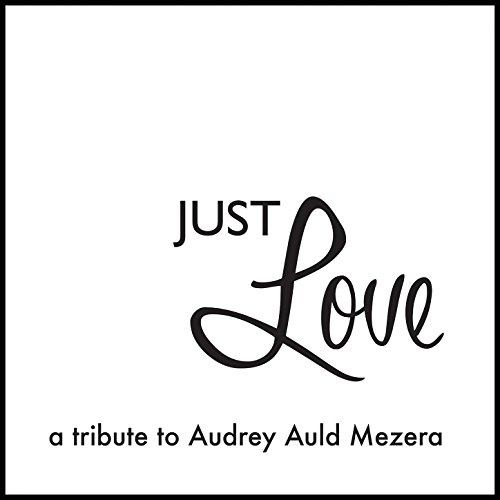 Play Just Love: A Tribute to Audrey Auld Mezera by VARIOUS ARTISTS on ...