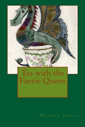 Tea with the Faerie Queen: Fraga, Medora R: 9781484933633: Books ...