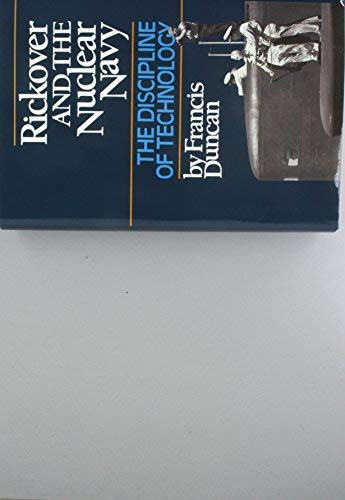 Rickover and the Nuclear Navy: The Discipline of Technology by Francis ...