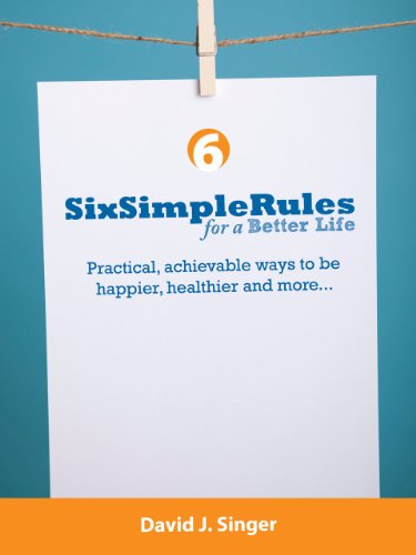 Six Simple Rules for a Better Life - Kindle edition by Singer, David J ...