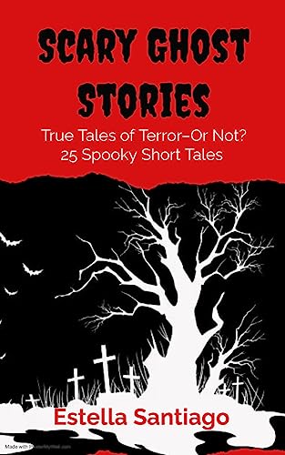 Amazon.com: Scary Ghost Stories ~ True Tales of Terror–Or Not?: 25 ...