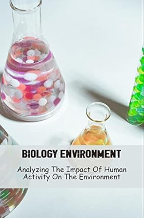 Amazon.com: Biology Environment: Analyzing The Impact Of Human Activity ...