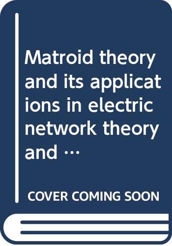 Matroid theory and its applications in electric network theory and in statics (Algorithms and ...