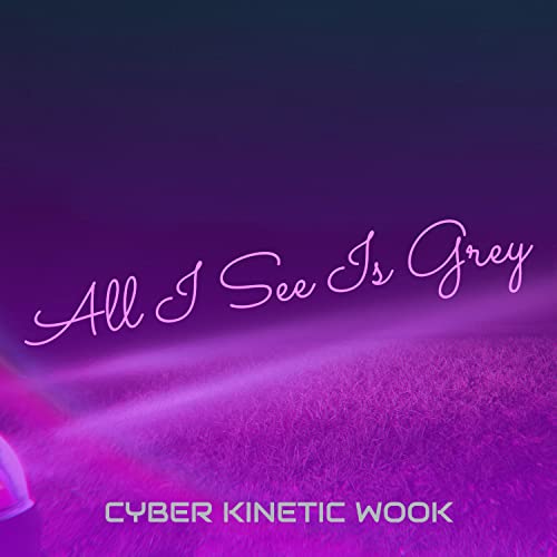 All I See Is Grey by Cyber Kinetic Wook on Amazon Music - Amazon.com
