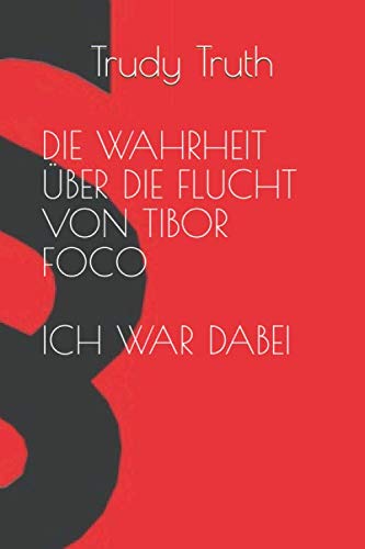 DIE WAHRHEIT ÜBER DIE FLUCHT VON TIBOR FOCO: ICH WAR DABEI : Truth ...