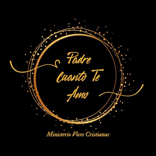Padre Cuanto Te Amo by Ministerio Voces Cristianas on Amazon Prime Music