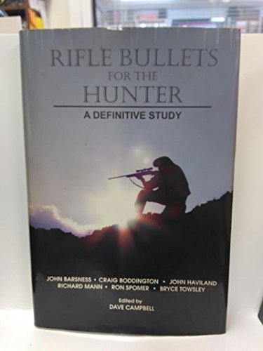 Rifle Bullets for the Hunter: A Definitive Study: Dave Campbell ...
