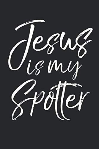 Jesus is My Spotter: Funny Christian Workout Journal Logbook with Blank ...