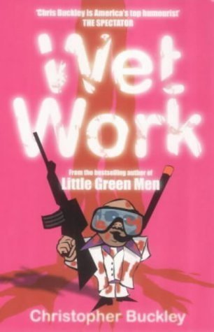 Wet Work: Christopher Buckley: 9780749006617: Amazon.com: Books