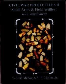 Civil War Projectiles II: Small Arms & Field Artillery with Supplement ...
