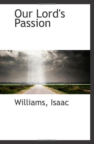 Amazon.com: Our Lord's Passion: 9781110723454: Isaac: Books