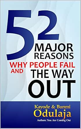 52 MAJOR REASONS WHY PEOPLE FAIL AND THE WAY OUT: (From The Authors ...