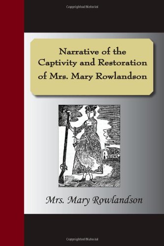 Narrative of the Captivity and Restoration of Mrs. Mary Rowlandson ...