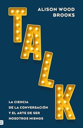Talk: La ciencia de la conversación (Spanish Edition): Wood Brooks ...