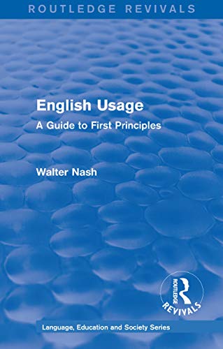Routledge Revivals: English Usage (1986): A Guide to First Principles ...