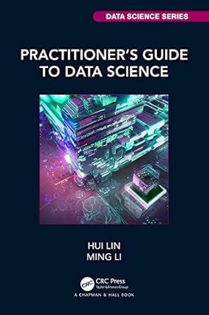 Practitioner’s Guide to Data Science (Chapman & Hall/CRC Data Science ...