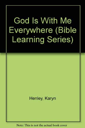 God Is With Me Everywhere (Bible Learning Series): Henley, Karyn ...