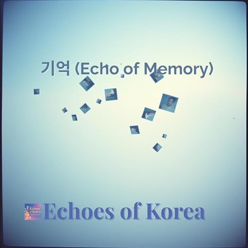 Play 기억 (Echo of Memory) by Echoes of Korea on Amazon Music Unlimited