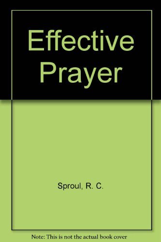 Effective Prayer: Sproul, R. C.: 9780842307352: Amazon.com: Books