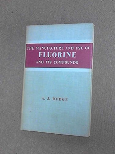 The Manufacture and Use of Fluorine and its Compounds: Alfred John ...