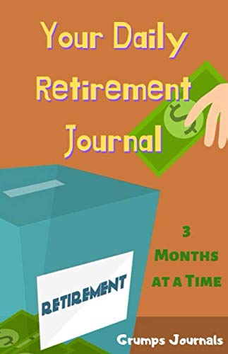 Your Daily Retirement Journal: 3 Months at a Time: Journals, Grump ...
