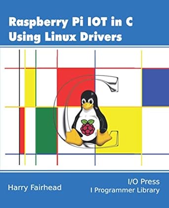 Amazon.com: Raspberry Pi IoT In C Using Linux Drivers: 9781871962642 ...
